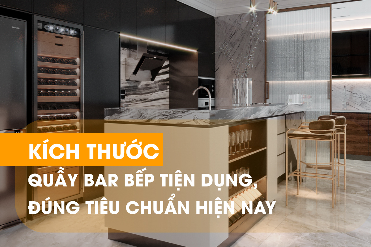 Kích thước quầy bar bếp đúng tiêu chuẩn và lưu ý khi thiết kế
